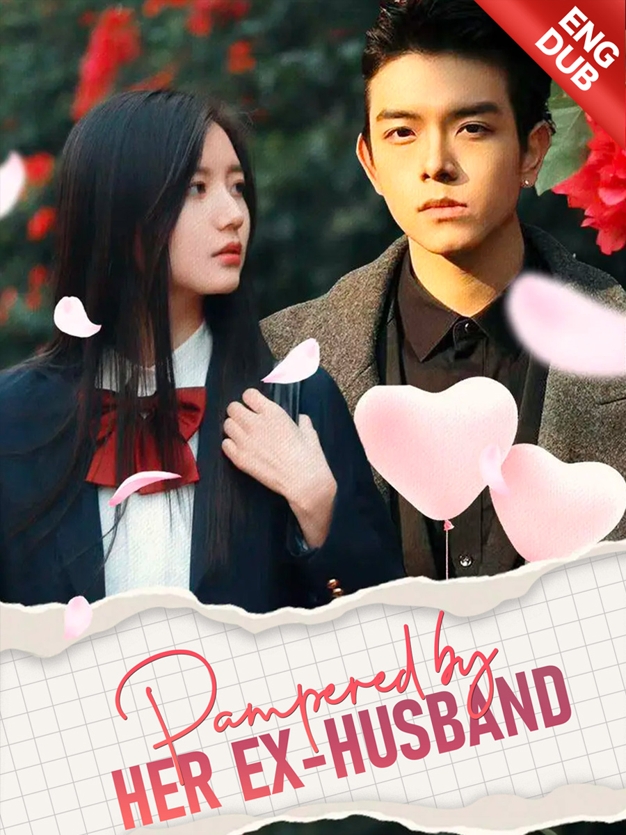 [ENG DUB] Pampered by her Ex-Husband Drama & Movie Online to Warch for Free - Romance Short Film ...